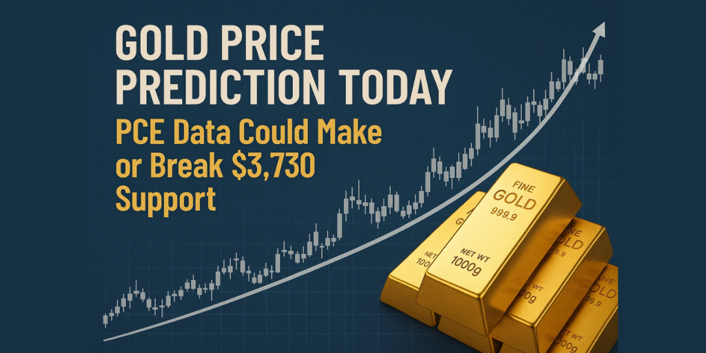 Gold Price Prediction Today: PCE Data Could Make or Break $3,730 ...
