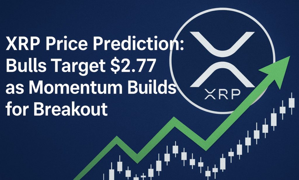 XRP Price Prediction: Bulls Target $2.77 as Momentum Builds for ...