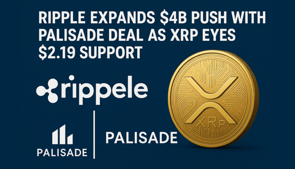 Ripple Expands $4B Push with Palisade Deal as XRP Eyes $2.19 Support ...